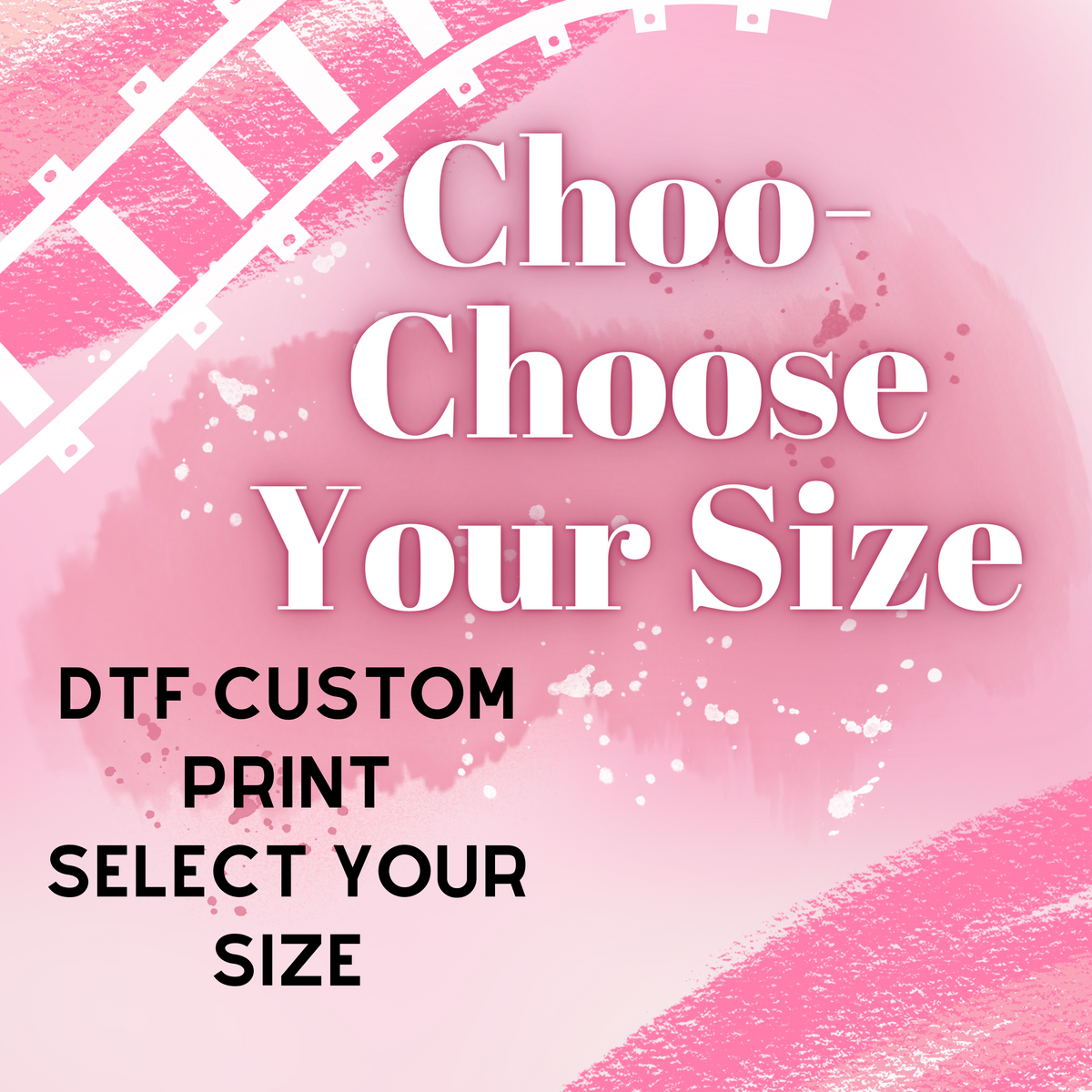 Choo-Choose Your Size! (DTF Custom Print Select Size) – Pink Rail Creations